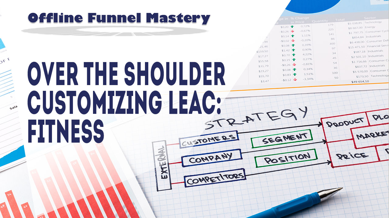 Customizing LEAC: Mapping a System for a Client | Offline Funnel Mastery