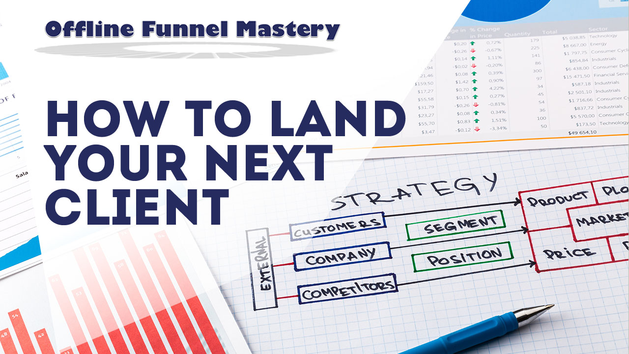 How To Land Your Next Client Part 1 | Offline Funnel Mastery