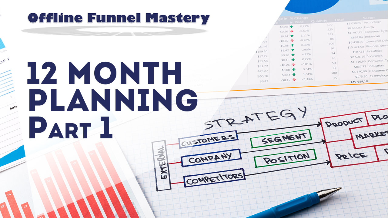12 Month Planning Pt1 – Offline Funnel Mastery