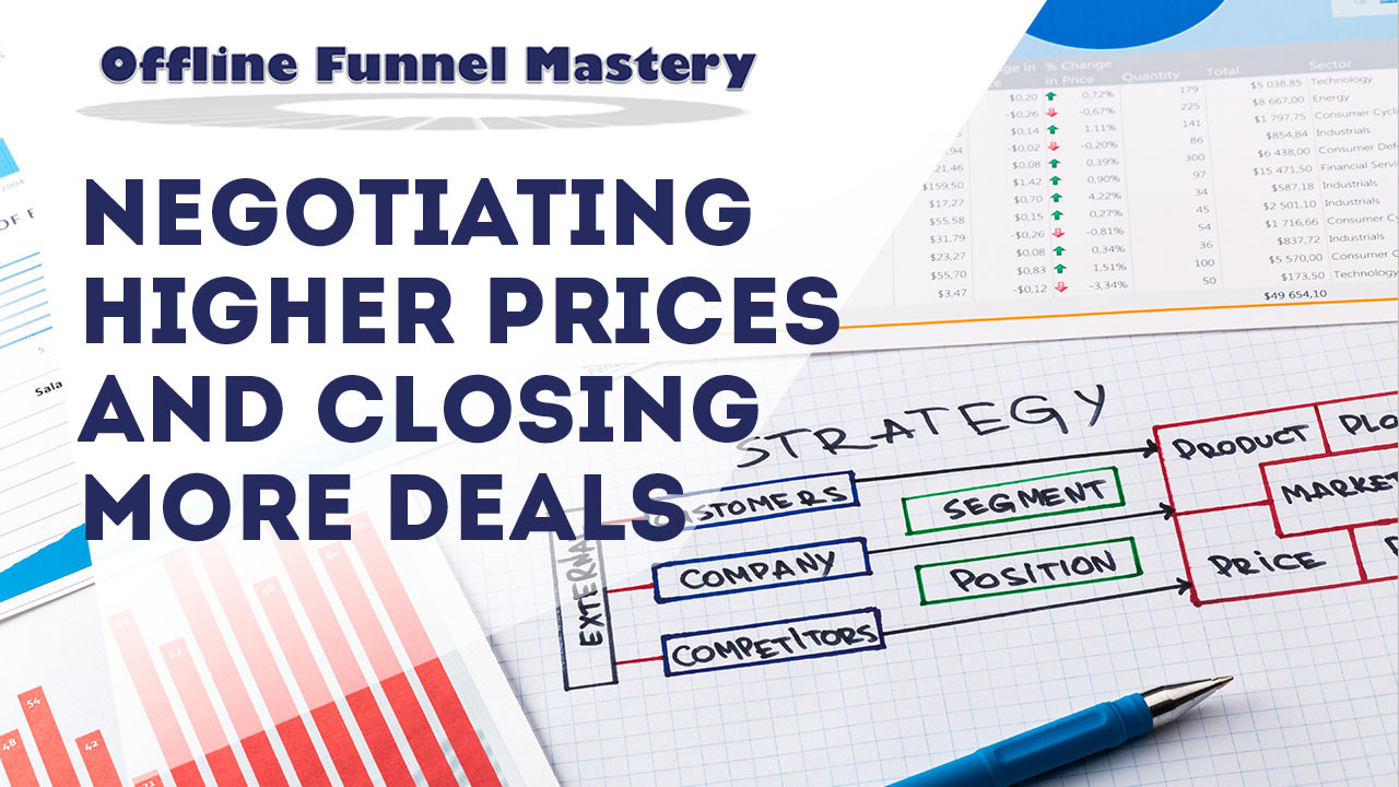 Negotiating Higher Prices And Closing More Deals – Offline Funnel Mastery