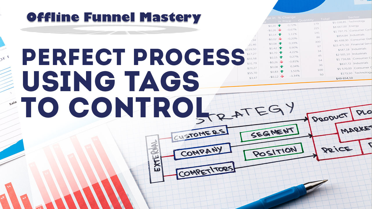 Perfect Process Using Tags to Control – Offline Funnel Mastery